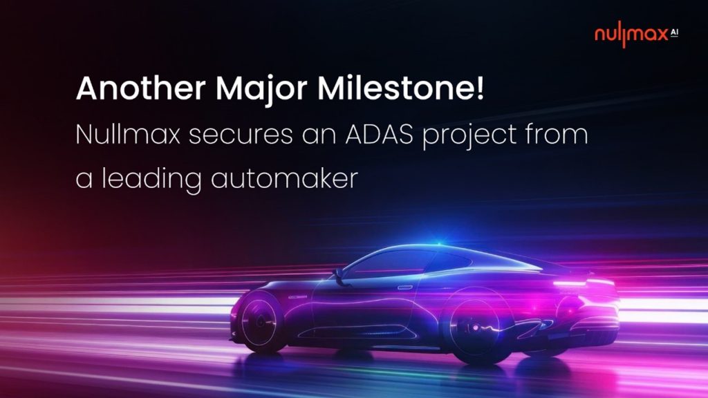 Another Major Milestone! Nullmax Secures ADAS Project from Leading OEM - Nullmax